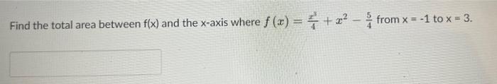 Solved Find the total area between f(x) and the x-axis where | Chegg.com