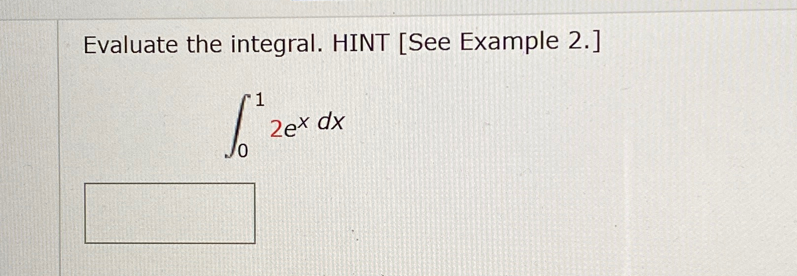 Solved Evaluate the integral. HINT [See Example 2.]∫012exdx | Chegg.com