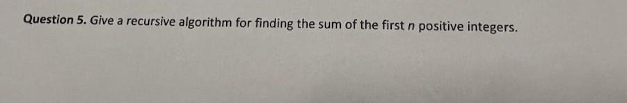 Solved Question 5. Give a recursive algorithm for finding | Chegg.com