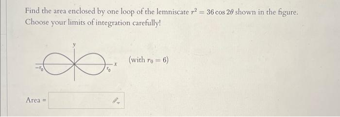 Solved Find the area enclosed by one loop of the lemniscate | Chegg.com