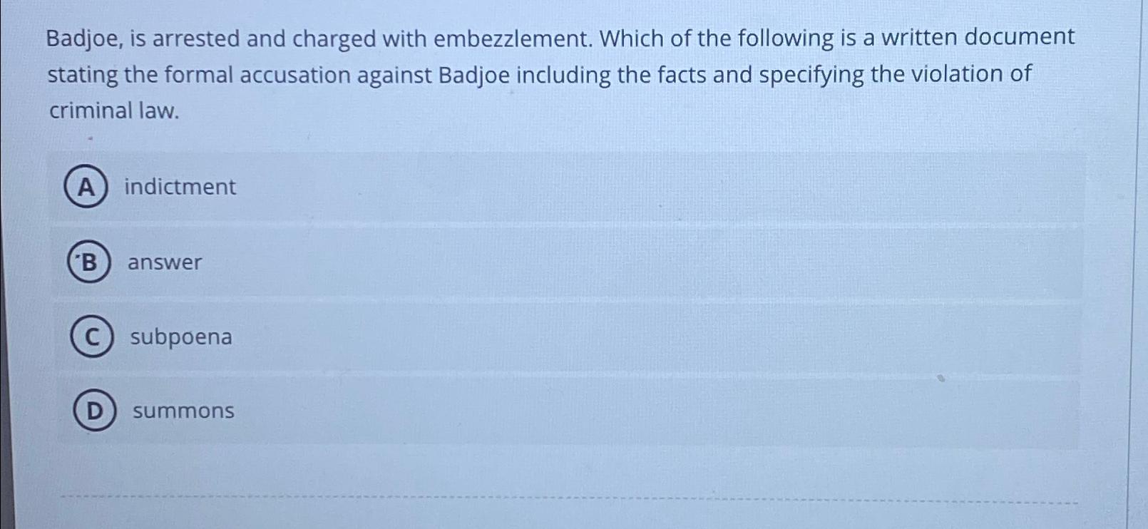 Solved Badjoe, is arrested and charged with embezzlement. | Chegg.com