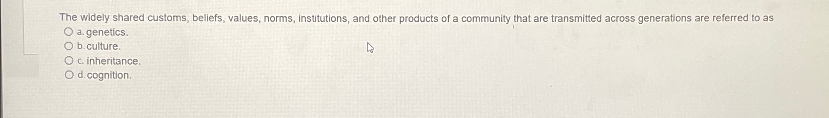 Solved The widely shared customs, beliefs, values, norms, | Chegg.com
