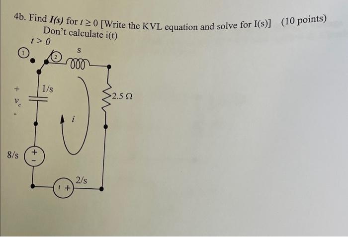 Solved 4b. Find I(s) for t≥0 [Write the KVL equation and | Chegg.com