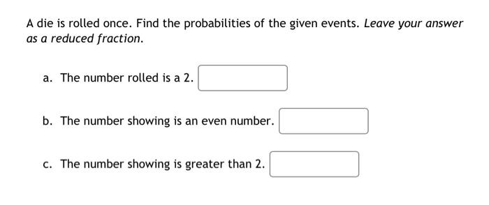 Solved A die is rolled once. Find the probabilities of the | Chegg.com