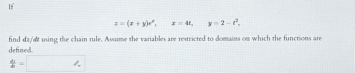 Solved Ifz=(x+y)ex,x=4t,y=2-t2,find dzdt ﻿using the chain | Chegg.com
