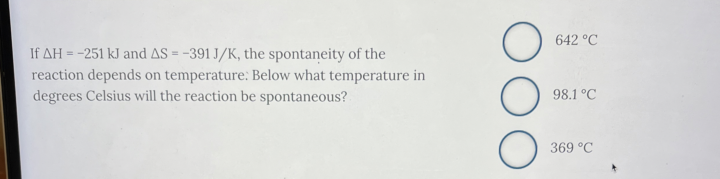 Solved If ΔH=-251kJ ﻿and ΔS=-391JK, ﻿the spontaneity of the | Chegg.com