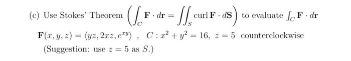 Solved (c) Use Stokes' Theorem F. dr curl F.ds) to evaluate | Chegg.com