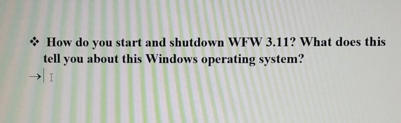 Solved How do you start and shutdown WFW 3.11? What does | Chegg.com