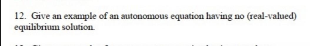 Solved 12. Give an example of an autonomous equation having | Chegg.com