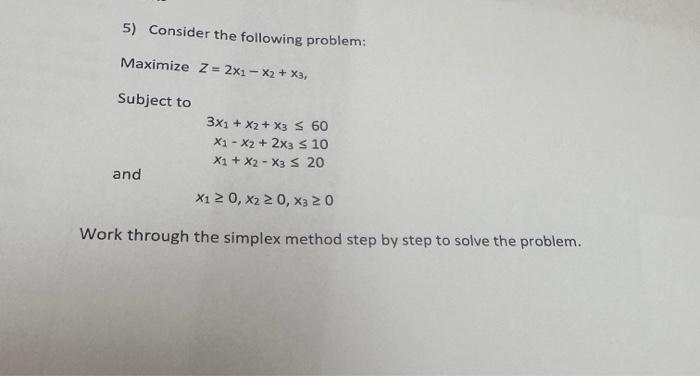 Solved 5) Consider the following problem: Maximize | Chegg.com