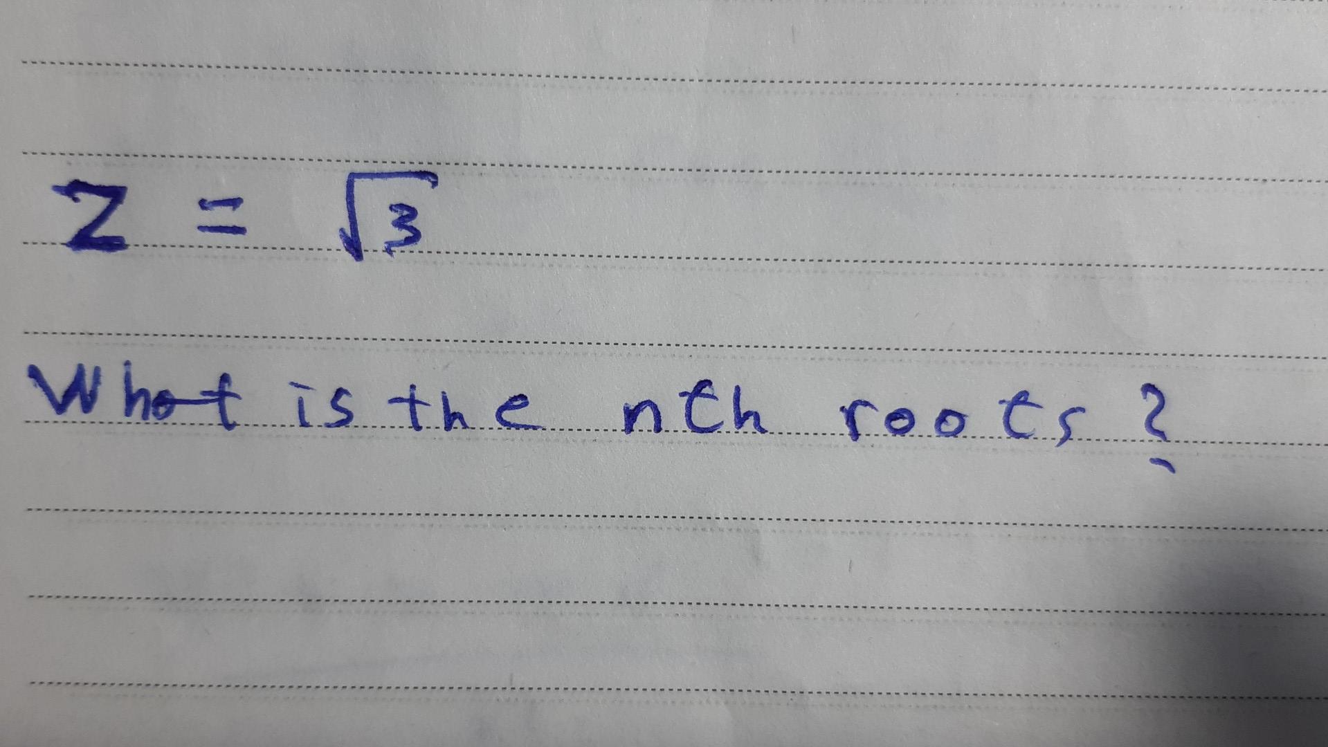 Solved Z = √3 What is the nth roots ? | Chegg.com