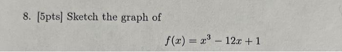 Solved 8 [5pts] Sketch The Graph Of F X X3−12x 1