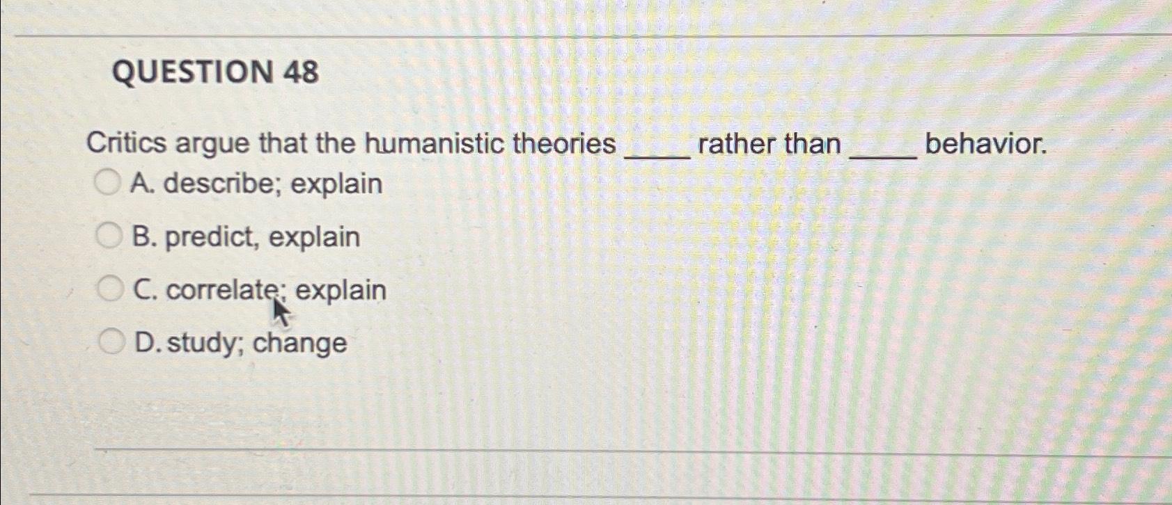 Solved QUESTION 48Critics argue that the humanistic theories | Chegg.com