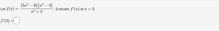 Solved Let f(x)=(2x2−6)(x2+2)(2x−4). Find f′(x). f′(x)=Let | Chegg.com