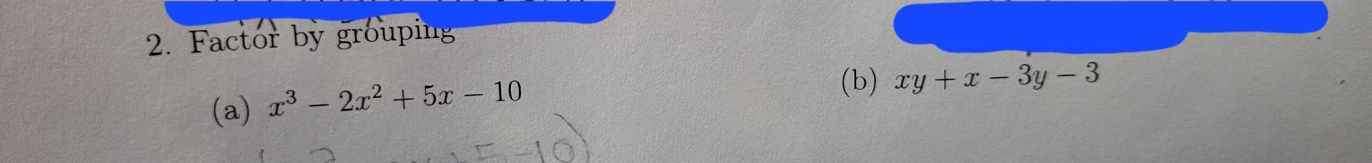 Solved 2. Factor by grouping (a) x3−2x2+5x−10 (b) xy+x−3y−3 | Chegg.com