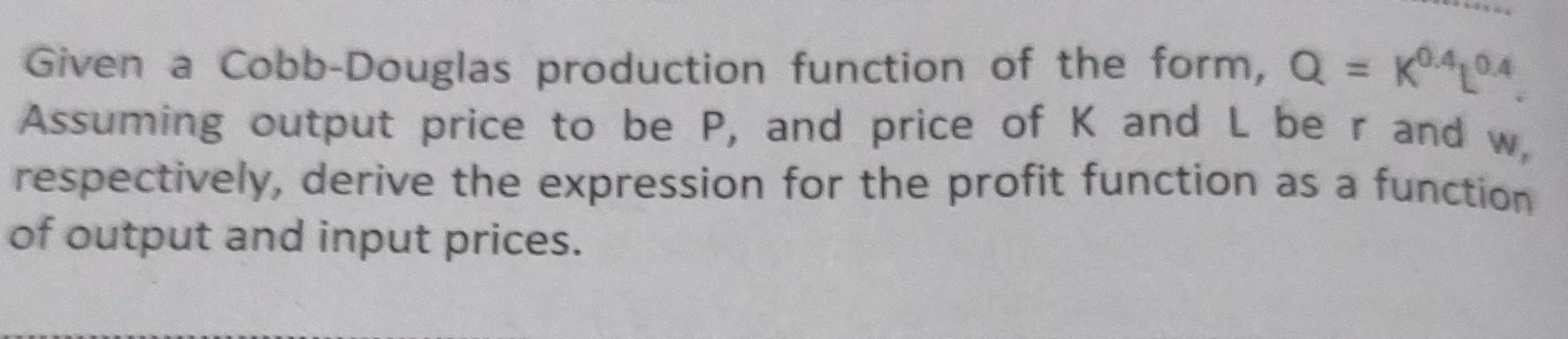 Solved Given a Cobb-Douglas production function of the form, | Chegg.com