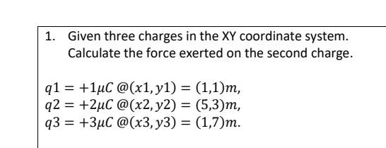 Solved 1. Given three charges in the XY coordinate system. | Chegg.com