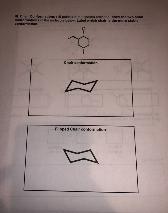 Solved III. Chair Conformations (15 points) in the spaces | Chegg.com