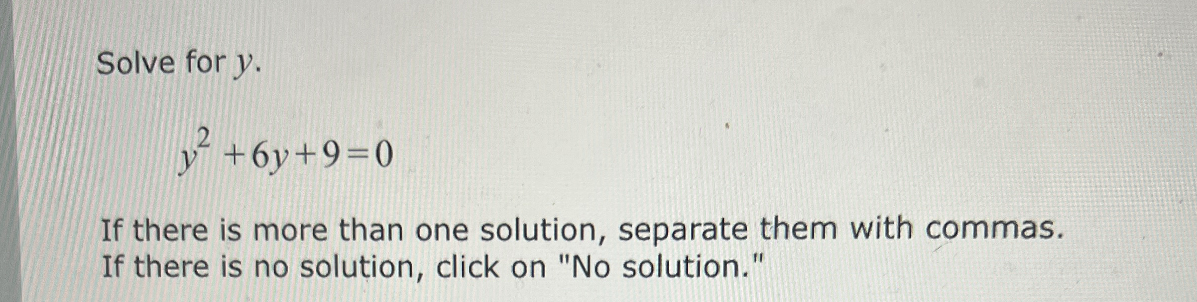 Solved by an EXPERT Solve for y.y2+6y+9=0If there is more than one | Chegg.com