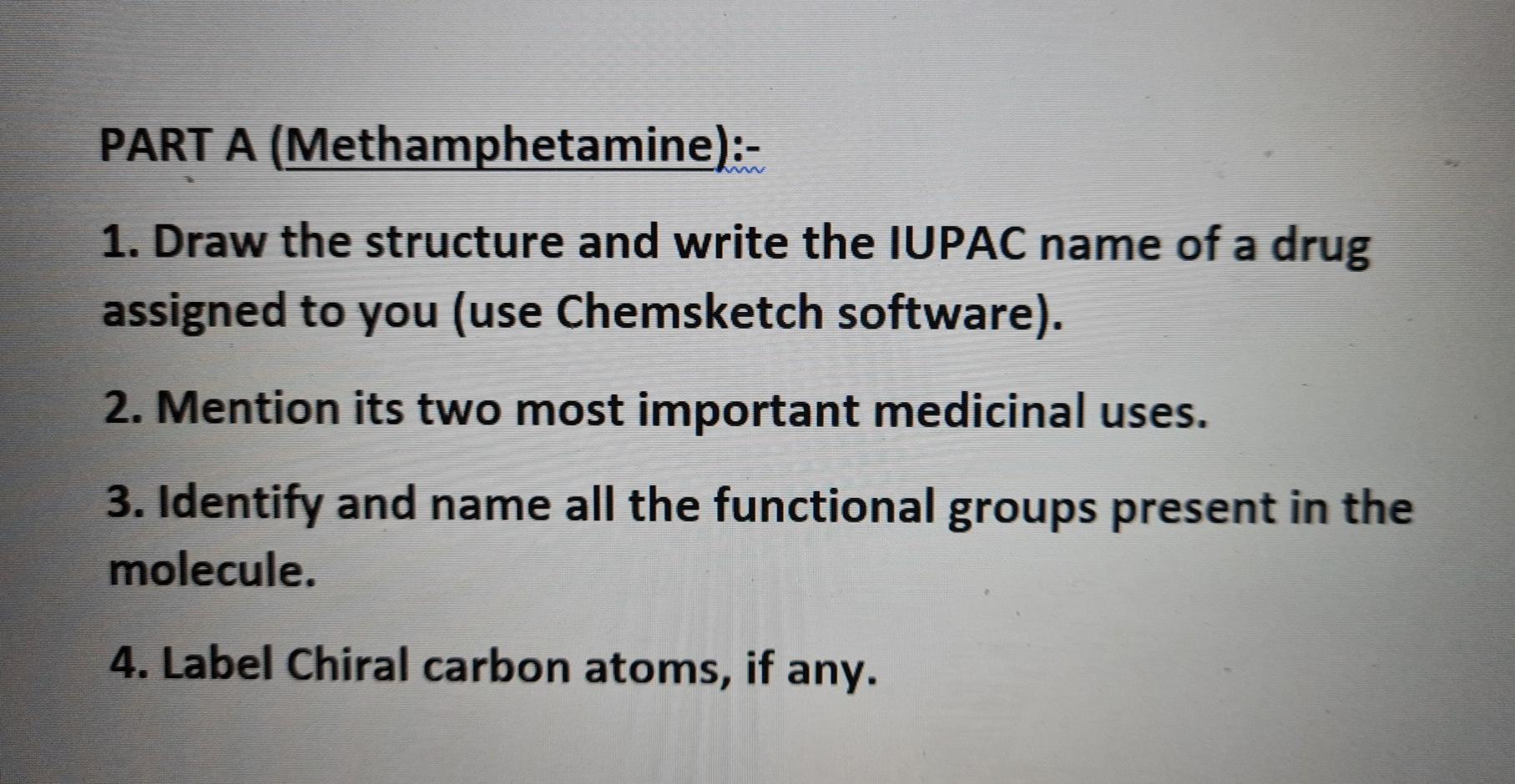 Solved PART A (Methamphetamine):- 1. Draw the structure and | Chegg.com