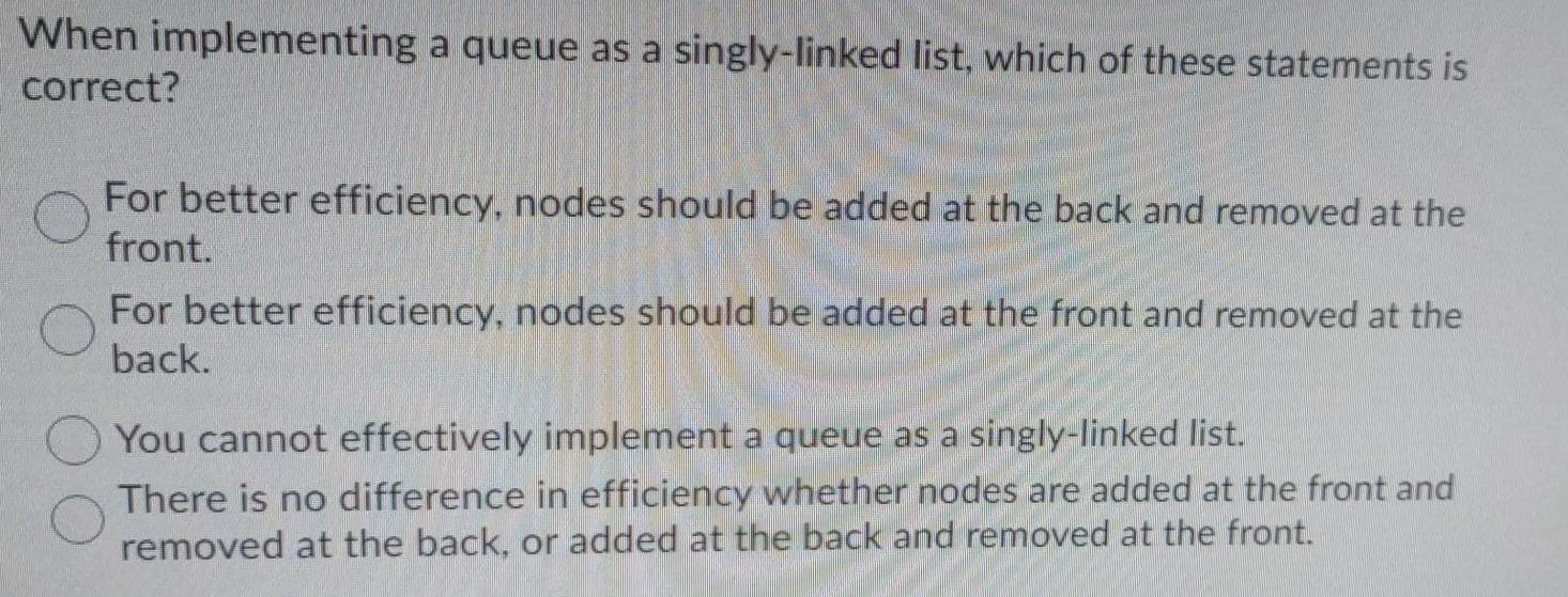 Solved When implementing a queue as a singly-linked list, | Chegg.com