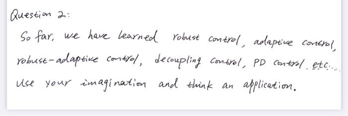 Solved Question 2: So far, we have learned robust control, | Chegg.com