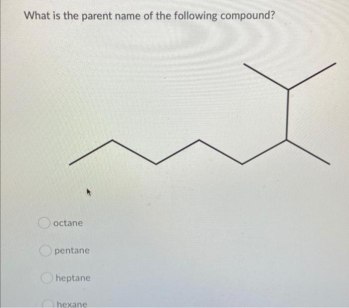 Solved What is the parent name of the following compound? | Chegg.com