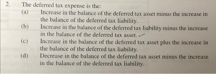 Solved 2. The deferred tax expense is the: (a) Increase in | Chegg.com