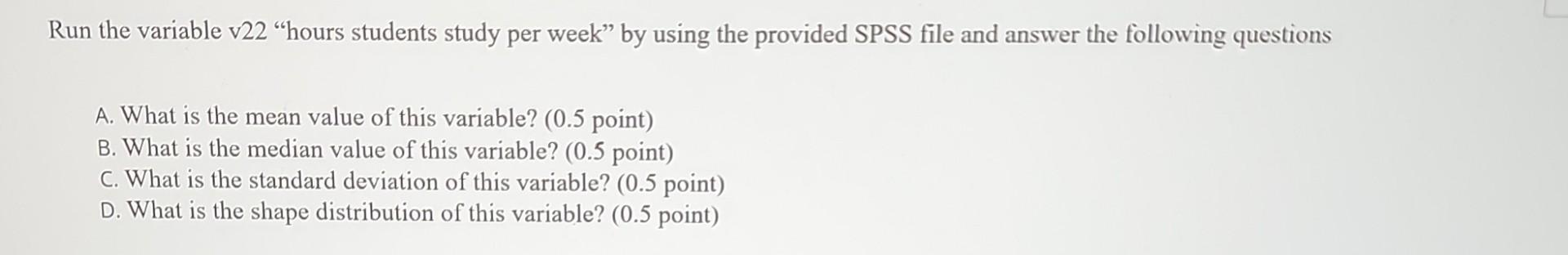 Solved Run the variable v22 "hours students study per week" | Chegg.com