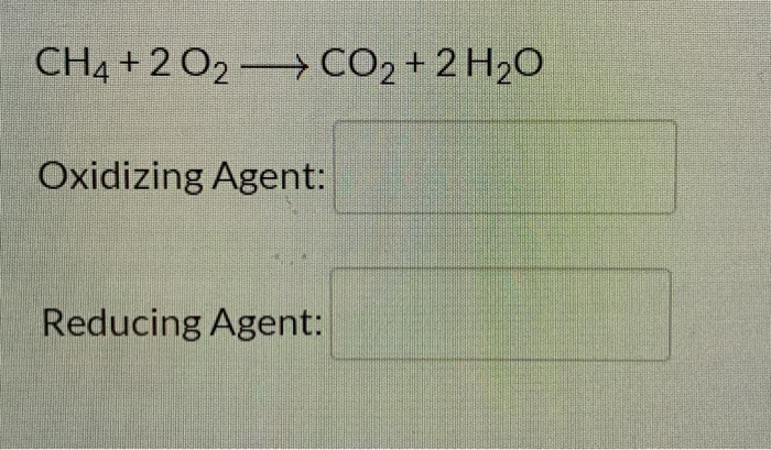 Solved CH4 + 2O2 + CO2 + 2 H20 Oxidizing Agent: Reducing | Chegg.com