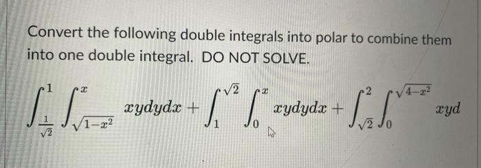 Solved Convert the following double integrals into polar to | Chegg.com