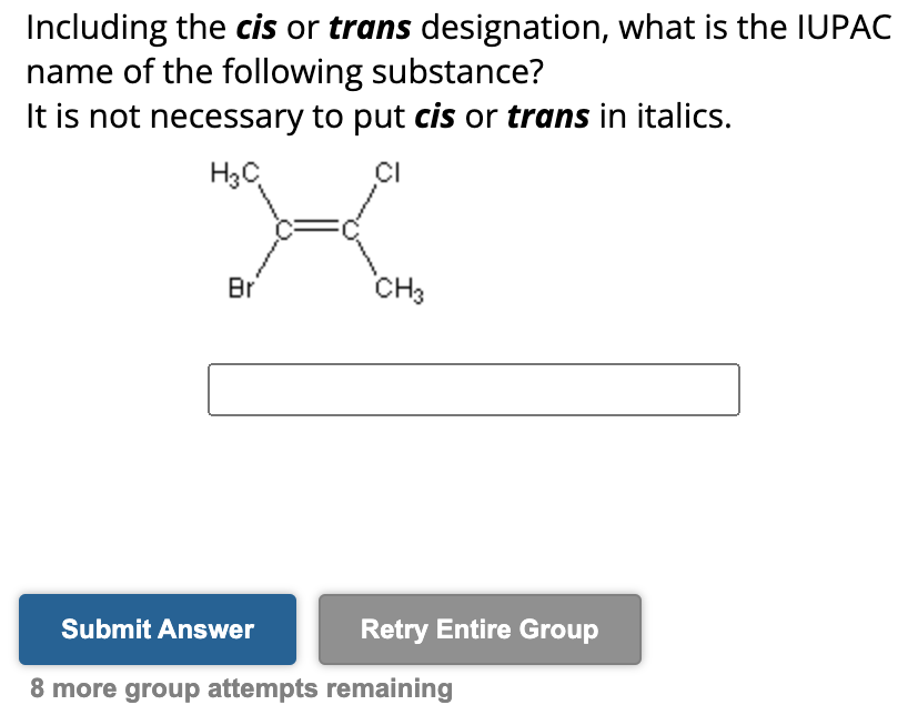 Solved Including the cis or trans designation, what is the | Chegg.com