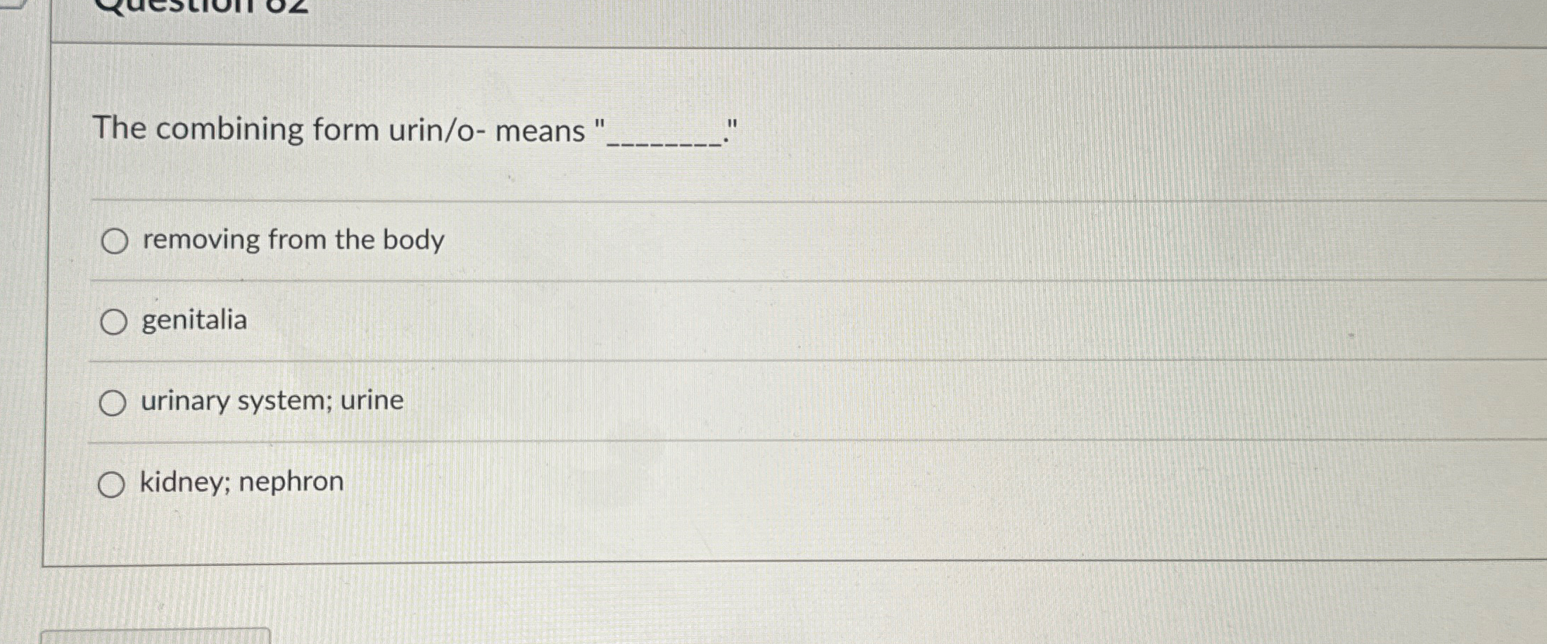 Solved The combining form urin/o- ﻿means "removing from the | Chegg.com
