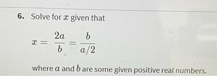 Solved 6. Solve for x given that x=b2a=a/2b where a and b | Chegg.com