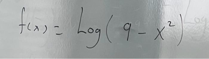 Solved f(x)=log(9−x2) | Chegg.com