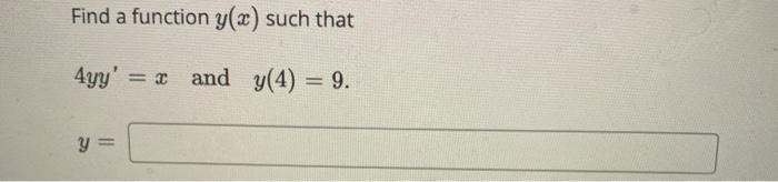 Solved Find a function y(x) such that 4yy' = x = x and y(4) | Chegg.com