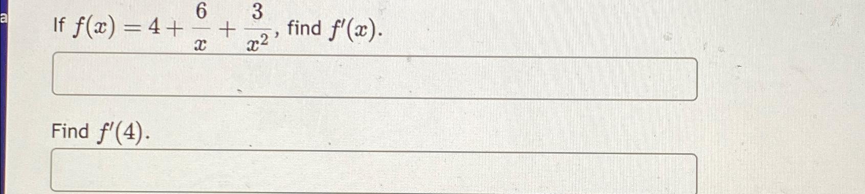 Solved If f(x)=4+6x+3x2, ﻿find f'(x) | Chegg.com