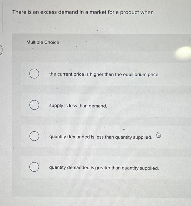 Solved There is an excess demand in a market for a product | Chegg.com
