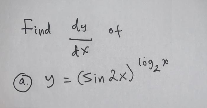 Solved Find dy of 아 dx a. y = (sin 2x) log2 % | Chegg.com