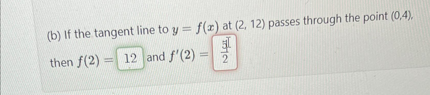 Solved (b) ﻿If the tangent line to y=f(x) ﻿at (2,12) ﻿passes | Chegg.com