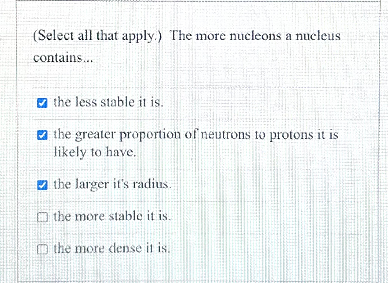 Solved (Select all that apply.) ﻿The more nucleons a nucleus | Chegg.com