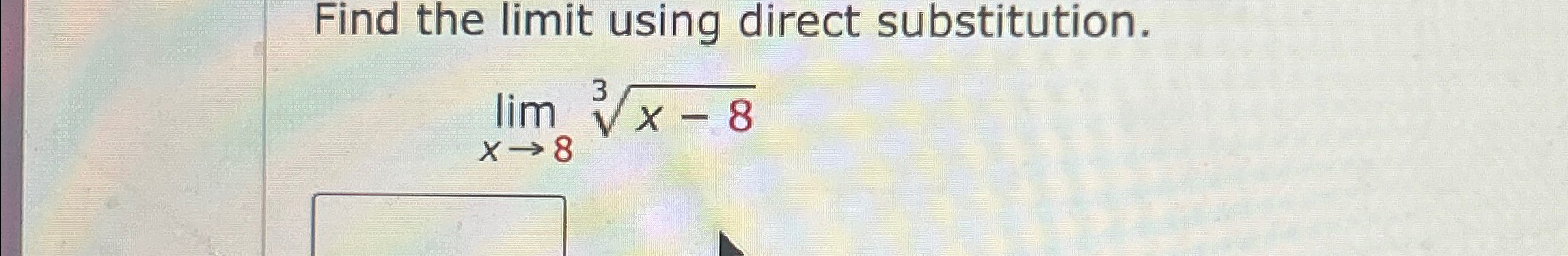 Solved Find the limit using direct substitution.limx→8x-83 | Chegg.com