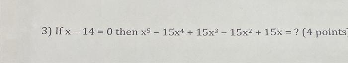 Solved x−14=0 then x5−15x4+15x3−15x2+15x=? | Chegg.com
