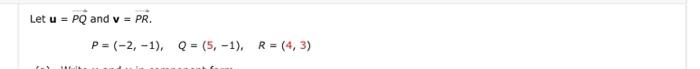 Solved Let u=PQ and v=PR. P=(−2,−1),Q=(5,−1),R=(4,3) | Chegg.com