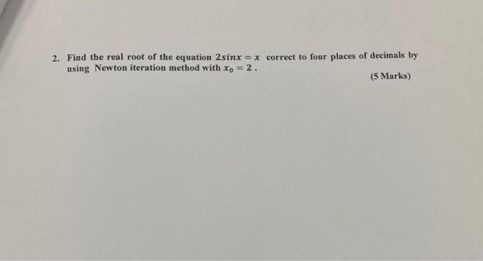 Solved 2. Find the real root of the equation 2 sinx = x | Chegg.com