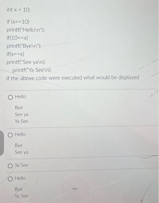 Solved int x = 10; if (x==10) printf("Hello "); if(10==x) | Chegg.com