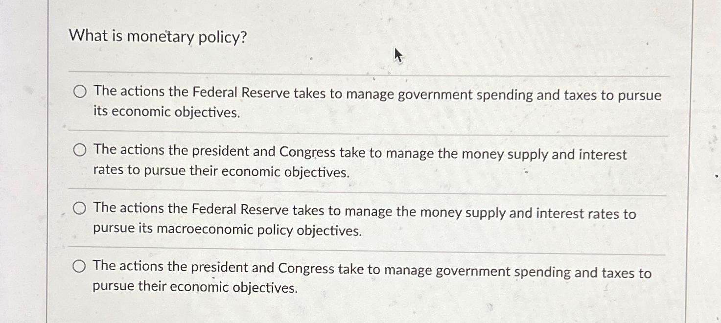 Solved What is monetary policy?The actions the Federal | Chegg.com