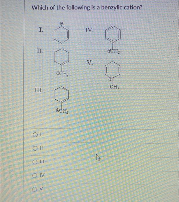 Solved Which of the following is a benzylic cation? I. IV. | Chegg.com