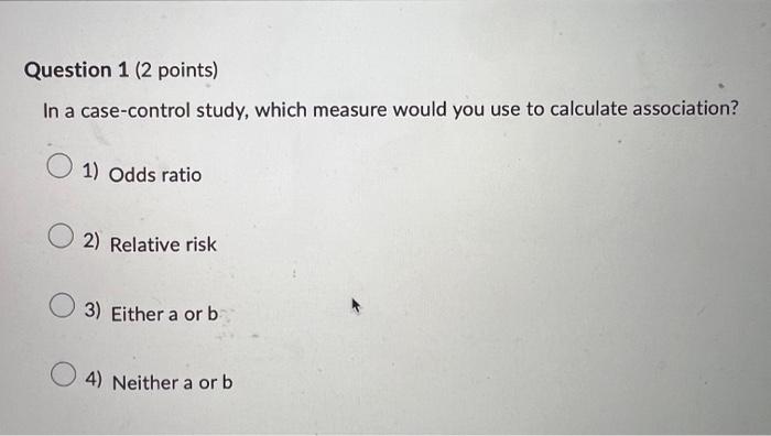 Solved In a case-control study, which measure would you use | Chegg.com