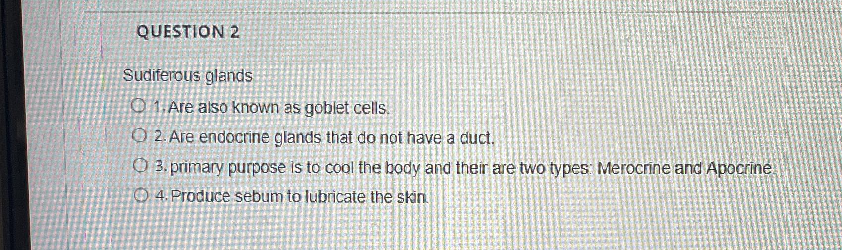 Solved QUESTION 2Sudiferous glandsAre also known as goblet | Chegg.com